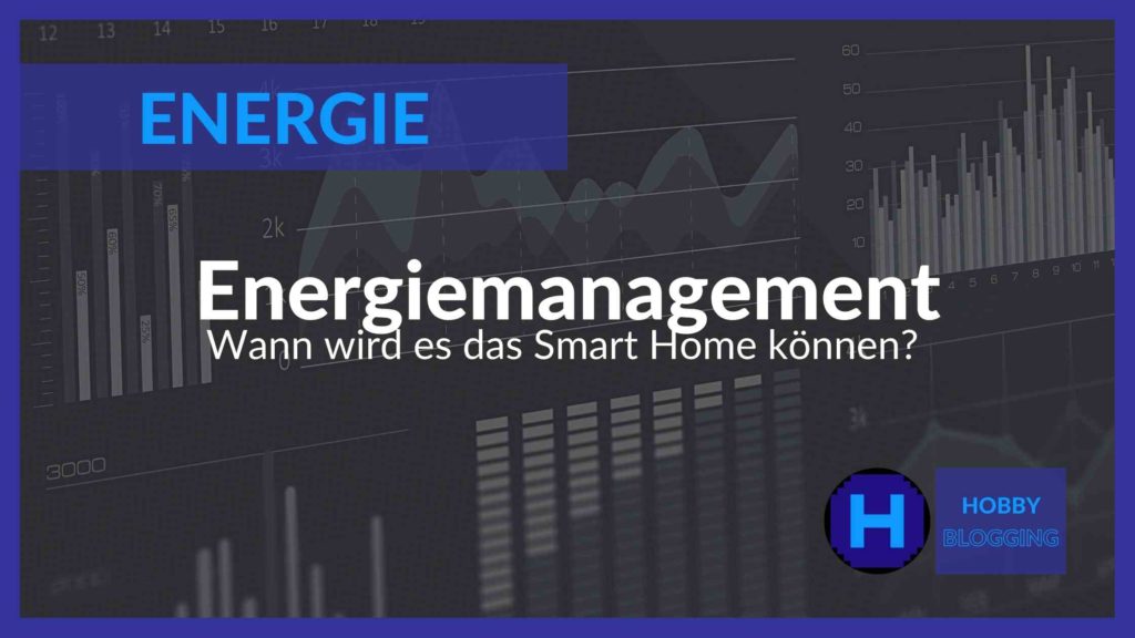 Smart Home Energiemanagement: Tipps & Anleitungen - Hobbyblogging